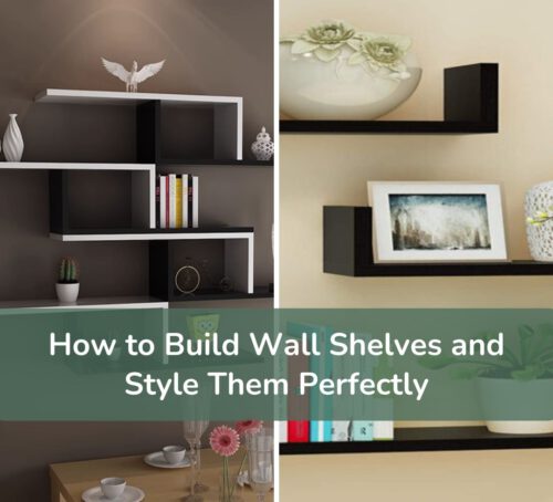 How To Build Wall Shelves And Style Them Perfectly?